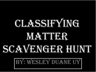 classifying matter scavenger hunt | PPT