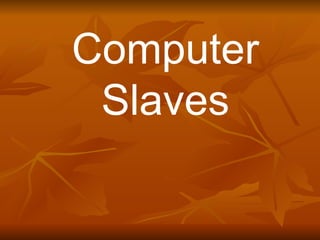 computer slaves | PPS | Crime & Harmful Acts to Individuals, Society ...
