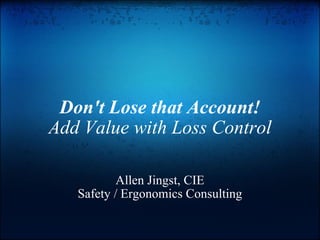 C:\Fakepath\Don't Lose That Account Add Value With Loss Control | PPT