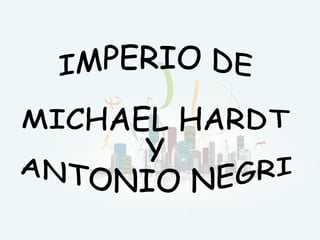 Imperio de Michael Hardt y Antonio Negri | PPT