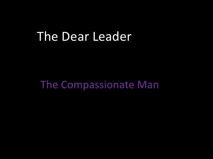 The Dear Leader The Humanitarian