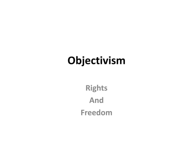 C:\Fakepath\Objectivism Rights And Freedom | PPTX