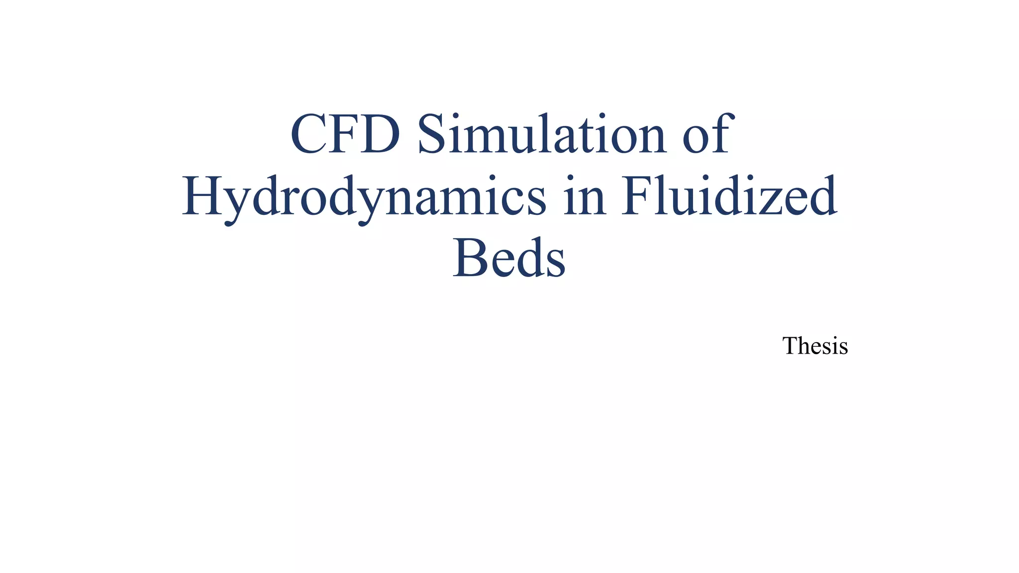 Cfd simulation of hydrodynamics in fluidized beds | PPTX