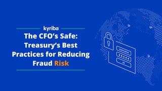 The CFO’s Safe: Treasury’s Best Practices for Reducing Fraud Risk | PPT