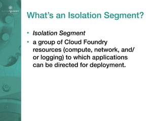 Cloud Foundry Summit Frankfurt 2016 Isolation Segments | PPT