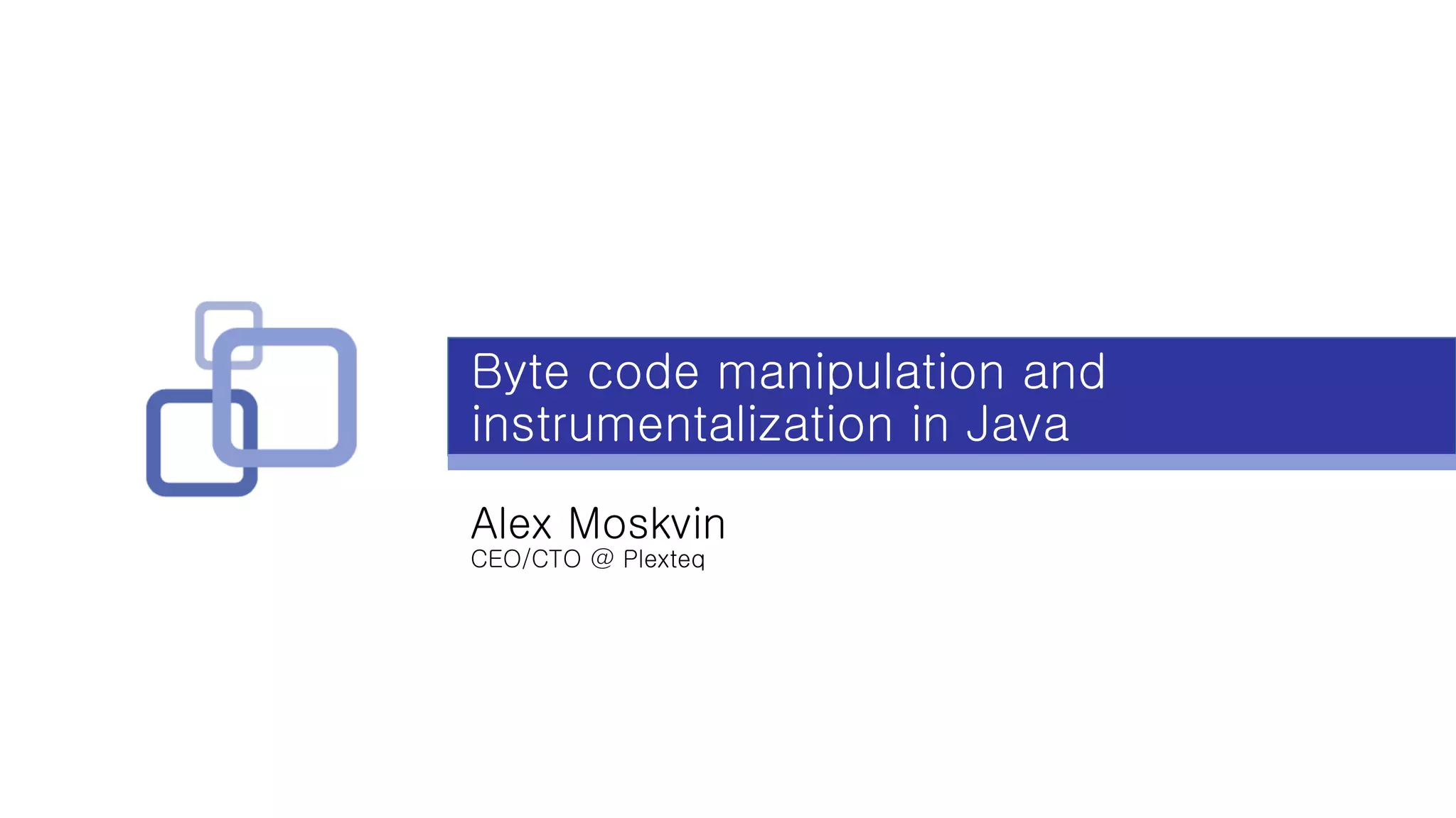 Byte Code Manipulation And Instrumentalization In Java Ppt