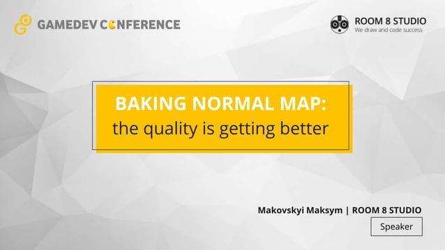 Максим Маковський "Baking Normal Map: досягаєм якості" GameDev Conference 2018 | PPT