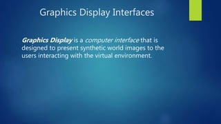 Virtual Reality: Graphics Display Interfaces | PPTX