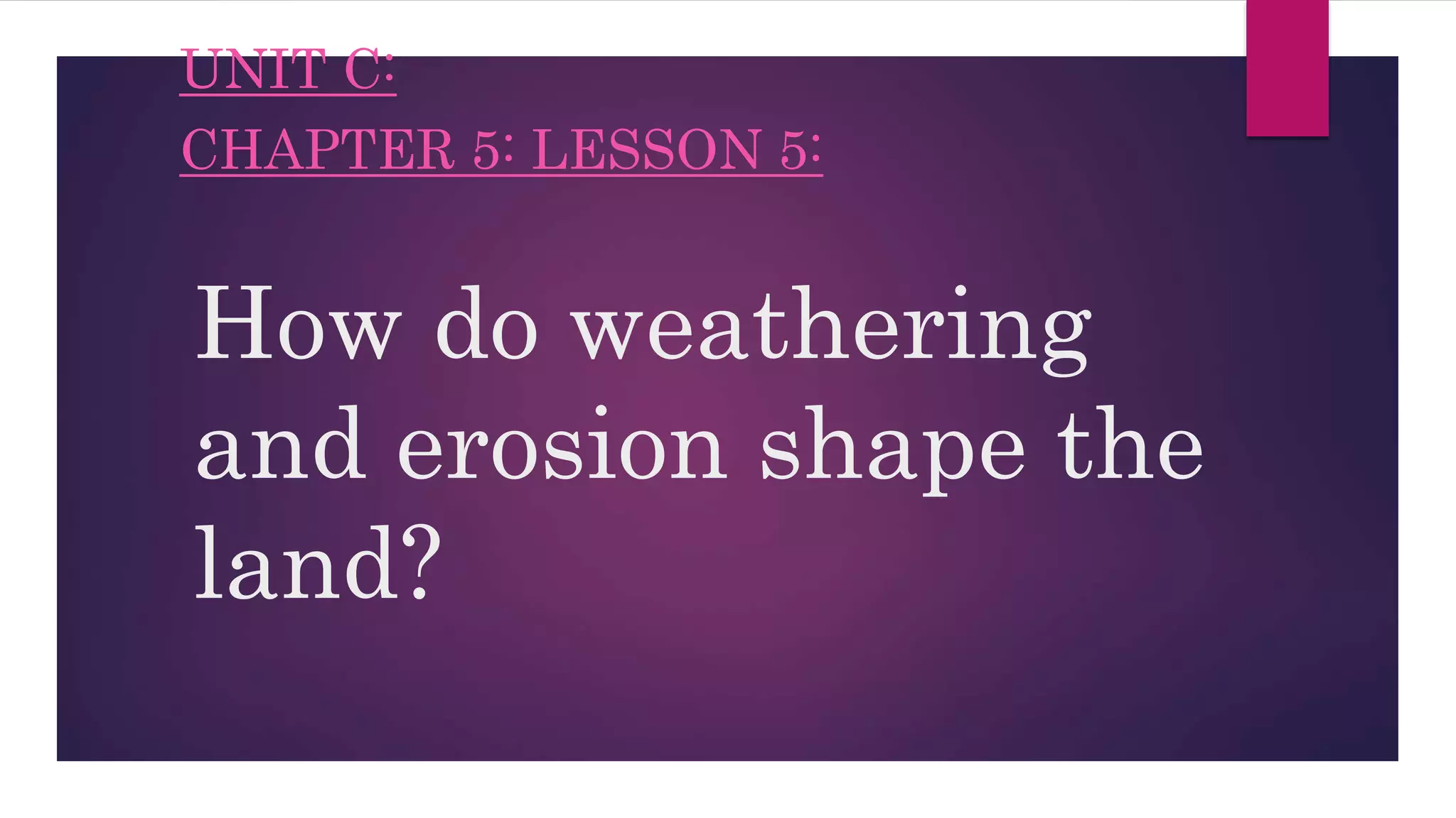 Ch.5.less.5.how do weathering and erosion shape the land | PPTX