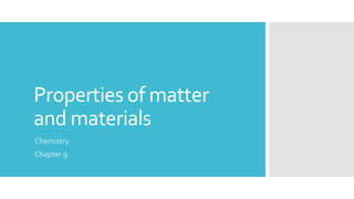 Ch.9.properties of matter and matterials | PPTX