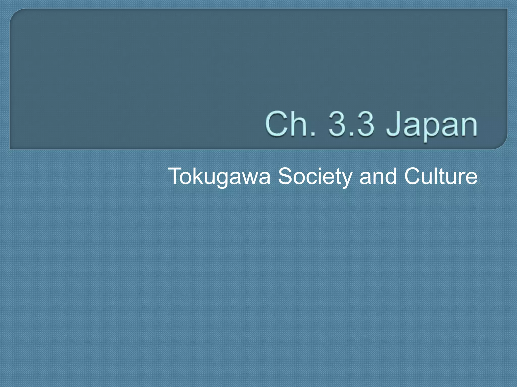 Ch. 3.3 part ii tokugawa society and culture | PPTX