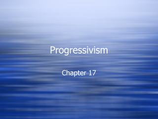 Ch 17 Progressive | PPT