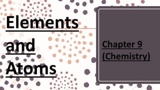 Ch.9. elements and atoms | PPTX