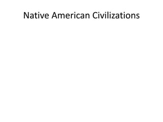 Ch. 7 Sec. 1 Native American Civilizations | PPTX