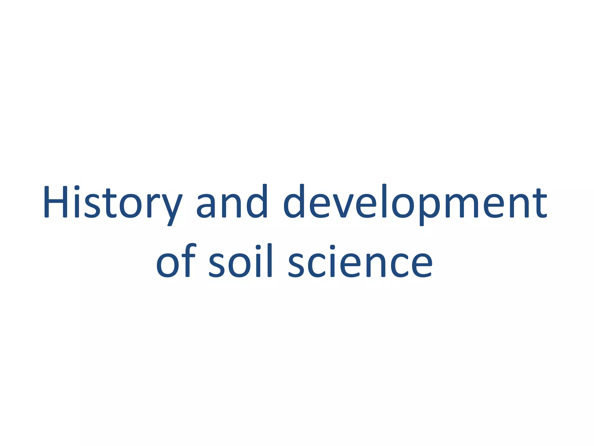 Ch. 1 ,2 history and development of soil science, its scope and ...