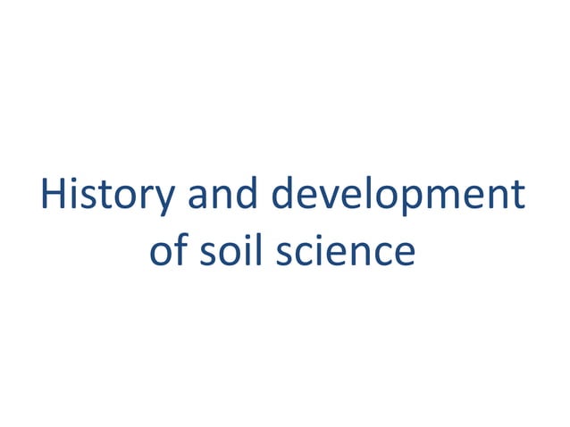 Ch. 1 ,2 history and development of soil science, its scope and ...