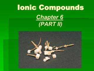 CH.6 (PART II) - PROPERTIES of Ionic Compounds ppt. (2022).pptx