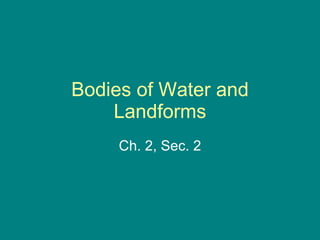 Ch. 2, sec. 2 Water and Landforms | PPT