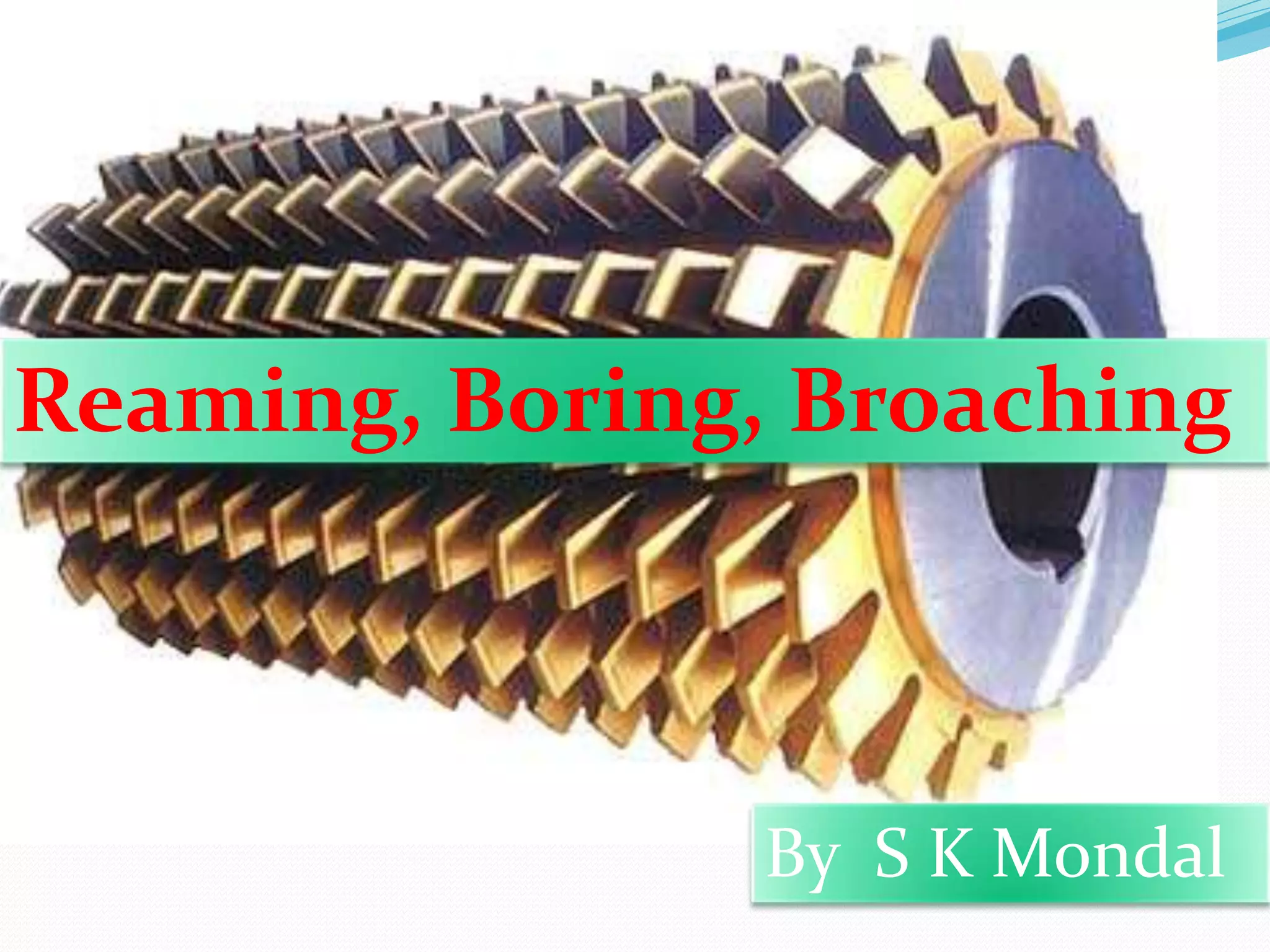 Ch 6 reaming, boring, broaching | PPTX