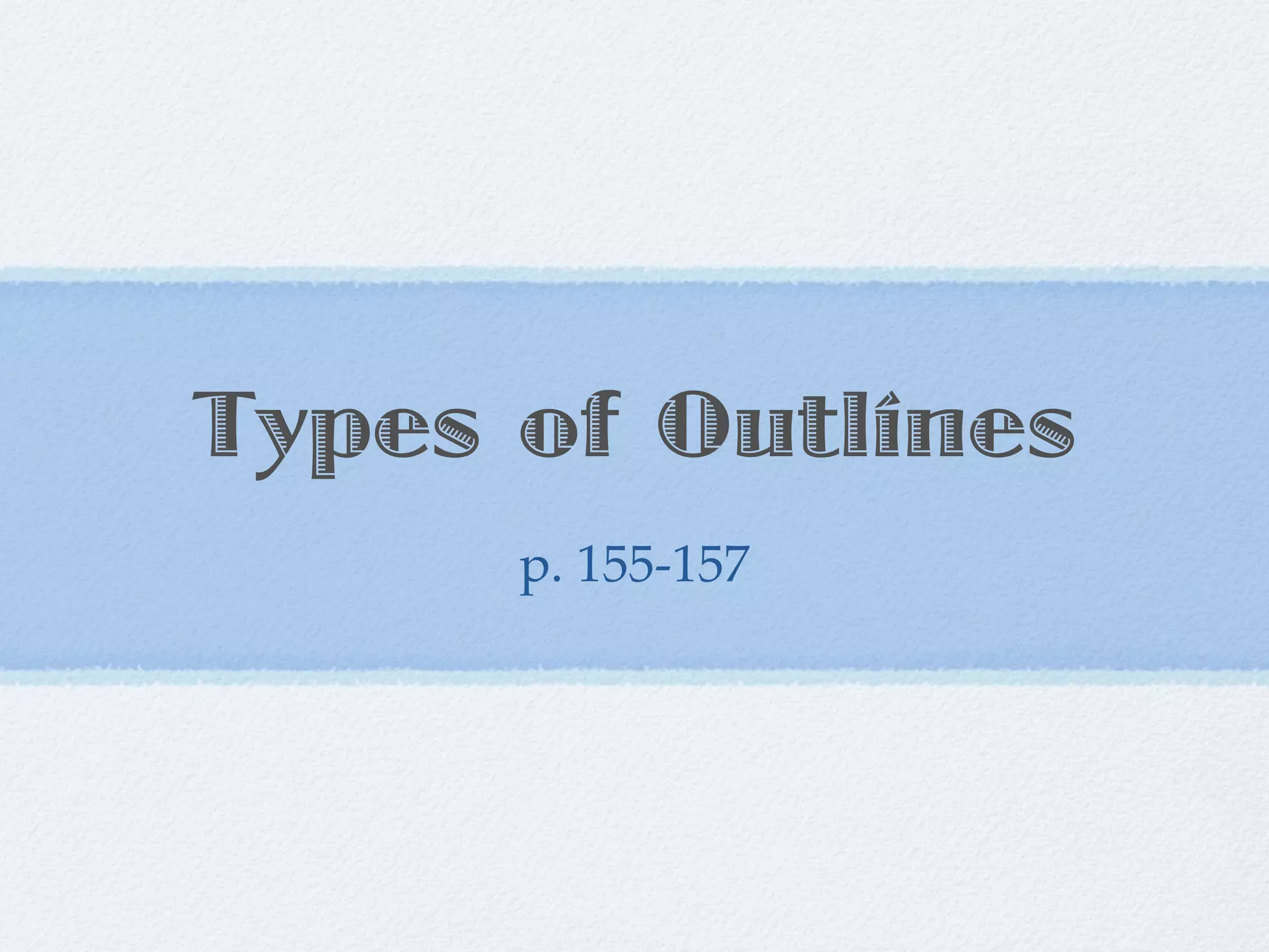 Ch. 8; p.155 157 Types of Outlines | KEY