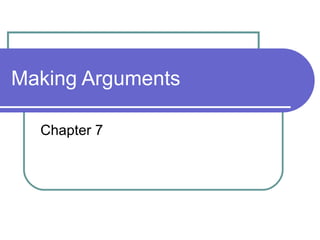 Ch. 7 Making Arguments | PPT