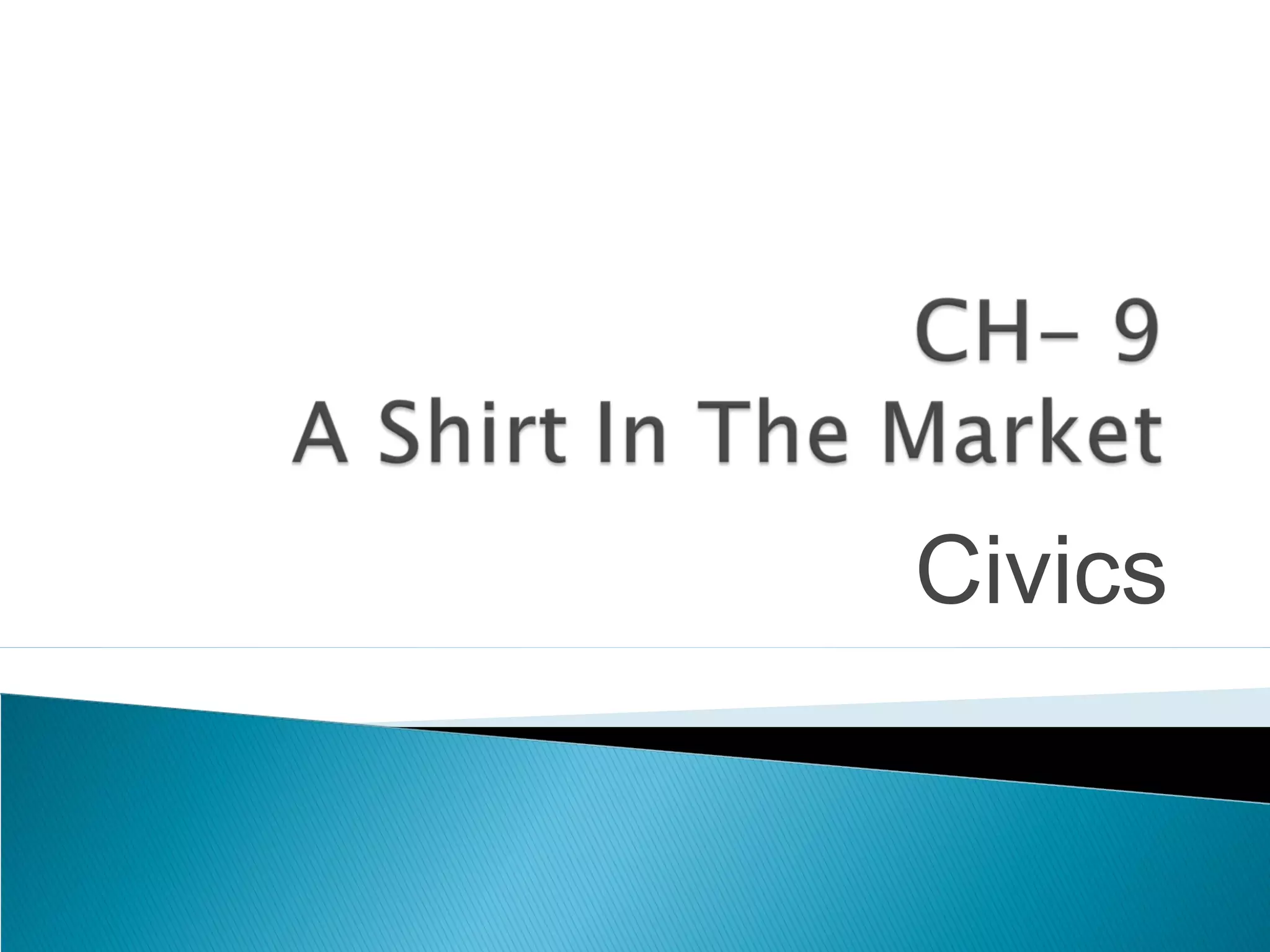 Ch 9 civics A shirt in the market | PPT