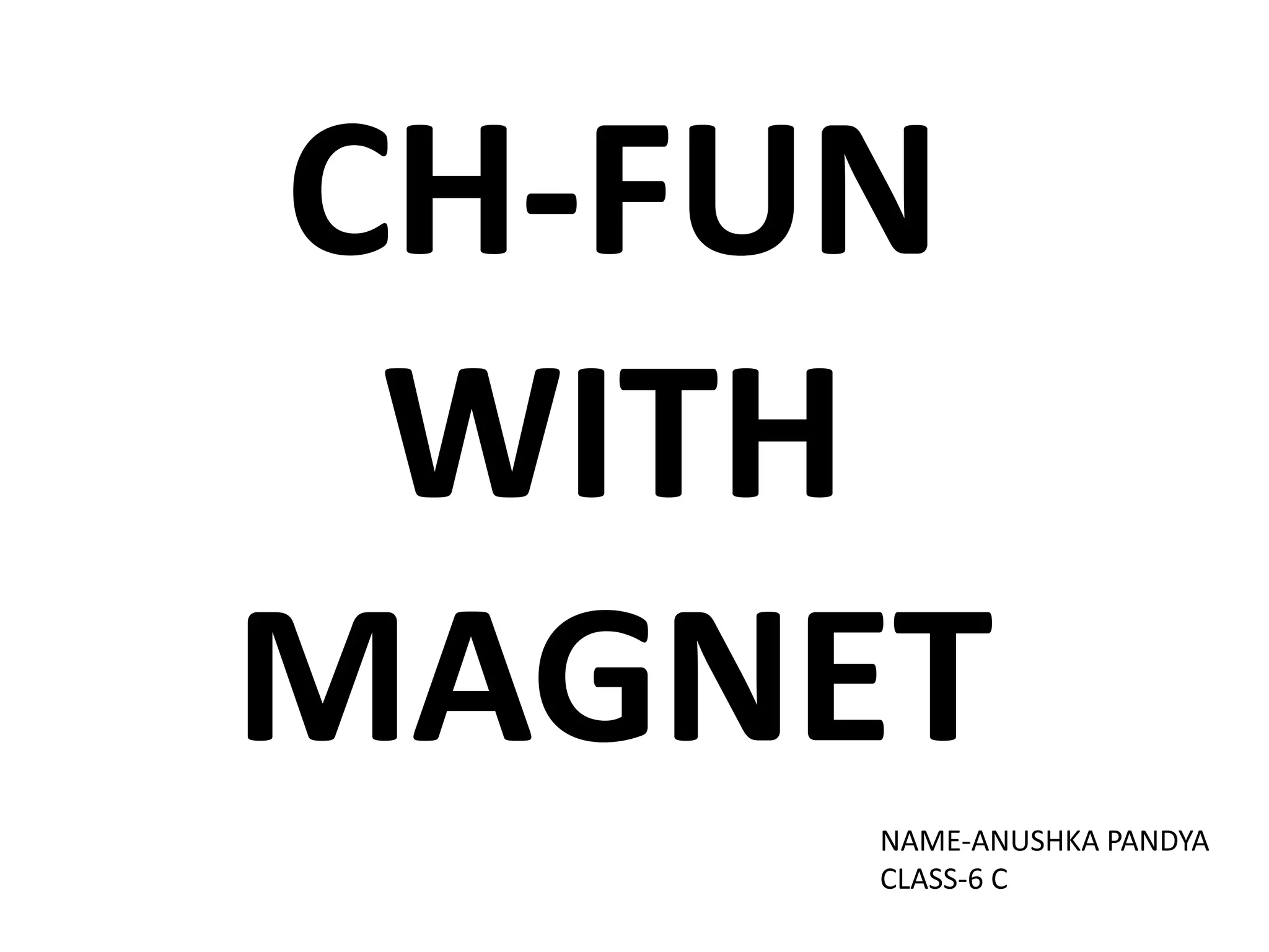 CH-FUN WITH MAGNET | PPTX