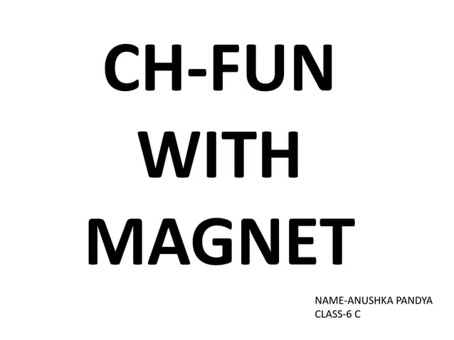 CH-FUN WITH MAGNET | PPT