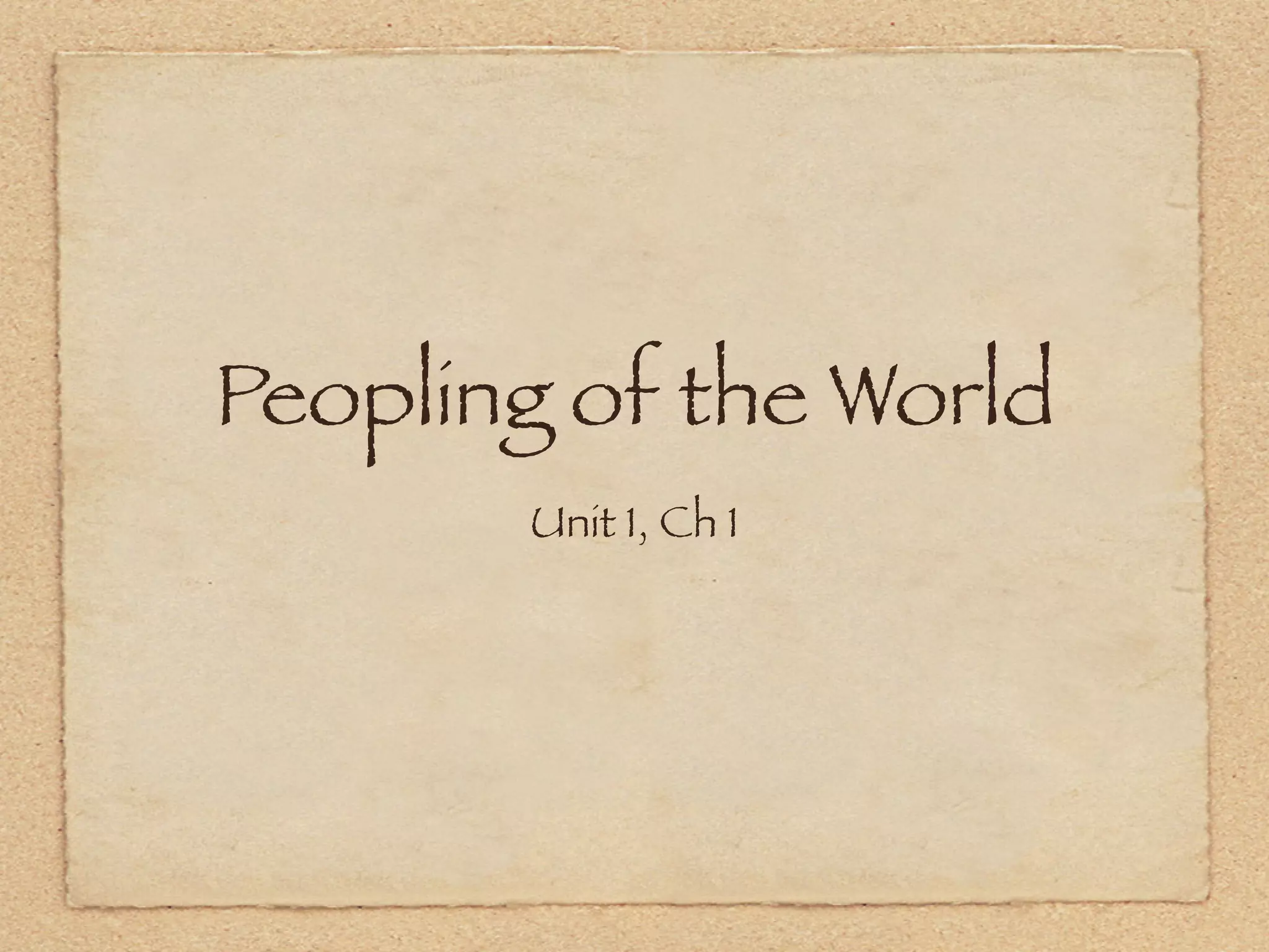 Ch 01 slides, The Peopling of the World | PPT