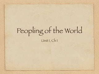 Ch 01 slides, The Peopling of the World | PPT