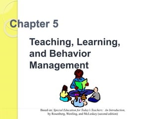 Chapter 5: Teaching, Learning, and Behavior Management | PPT
