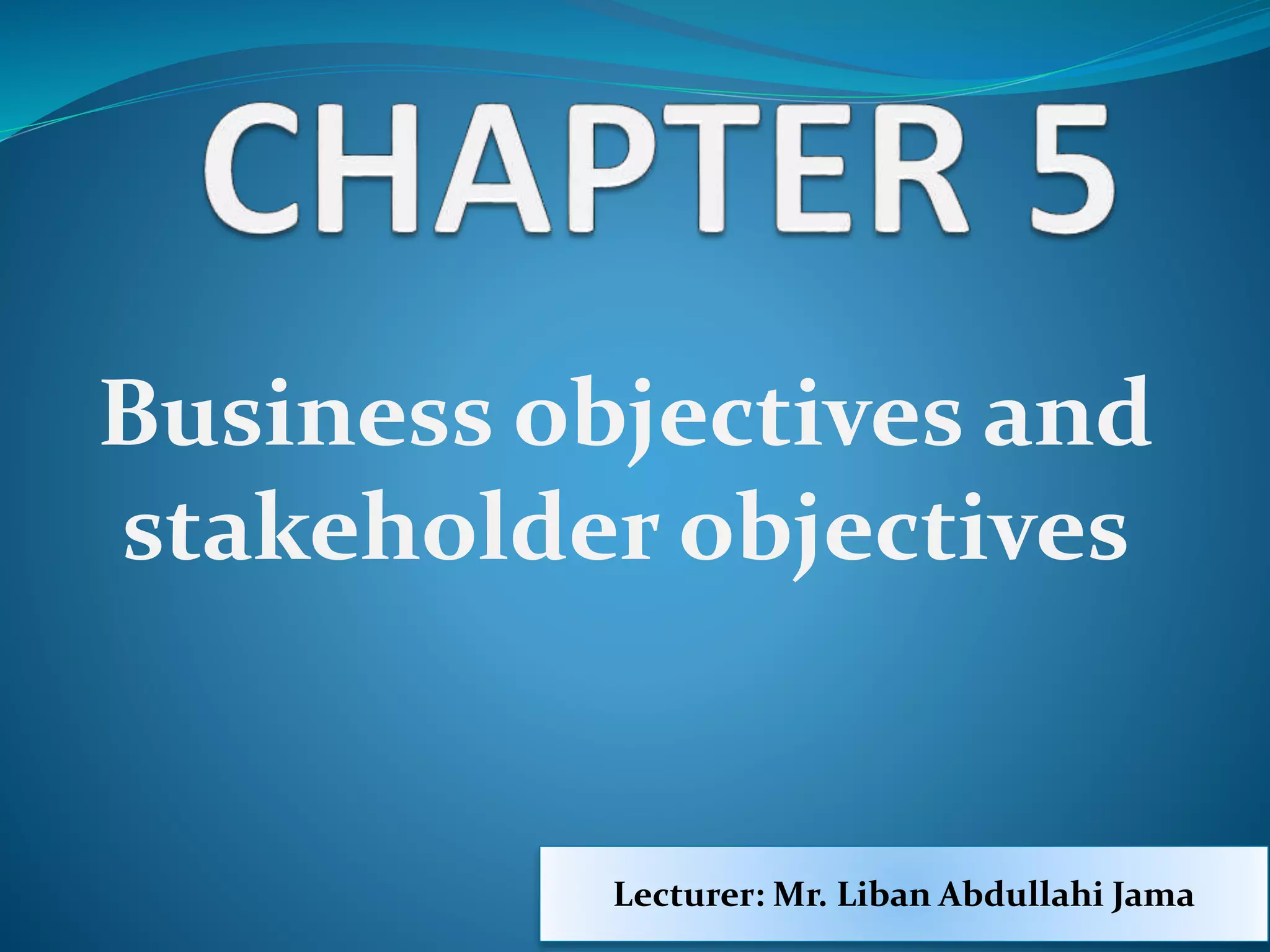 CH05 Business objectives and stakeholder objectives.pptx