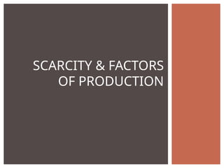 Ch 1 - Scarcity Factors of Production.ppt