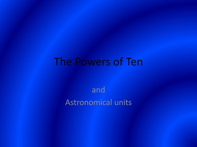 Ch 1 -the powers of ten | PPTX | Space and Astronomy | Science