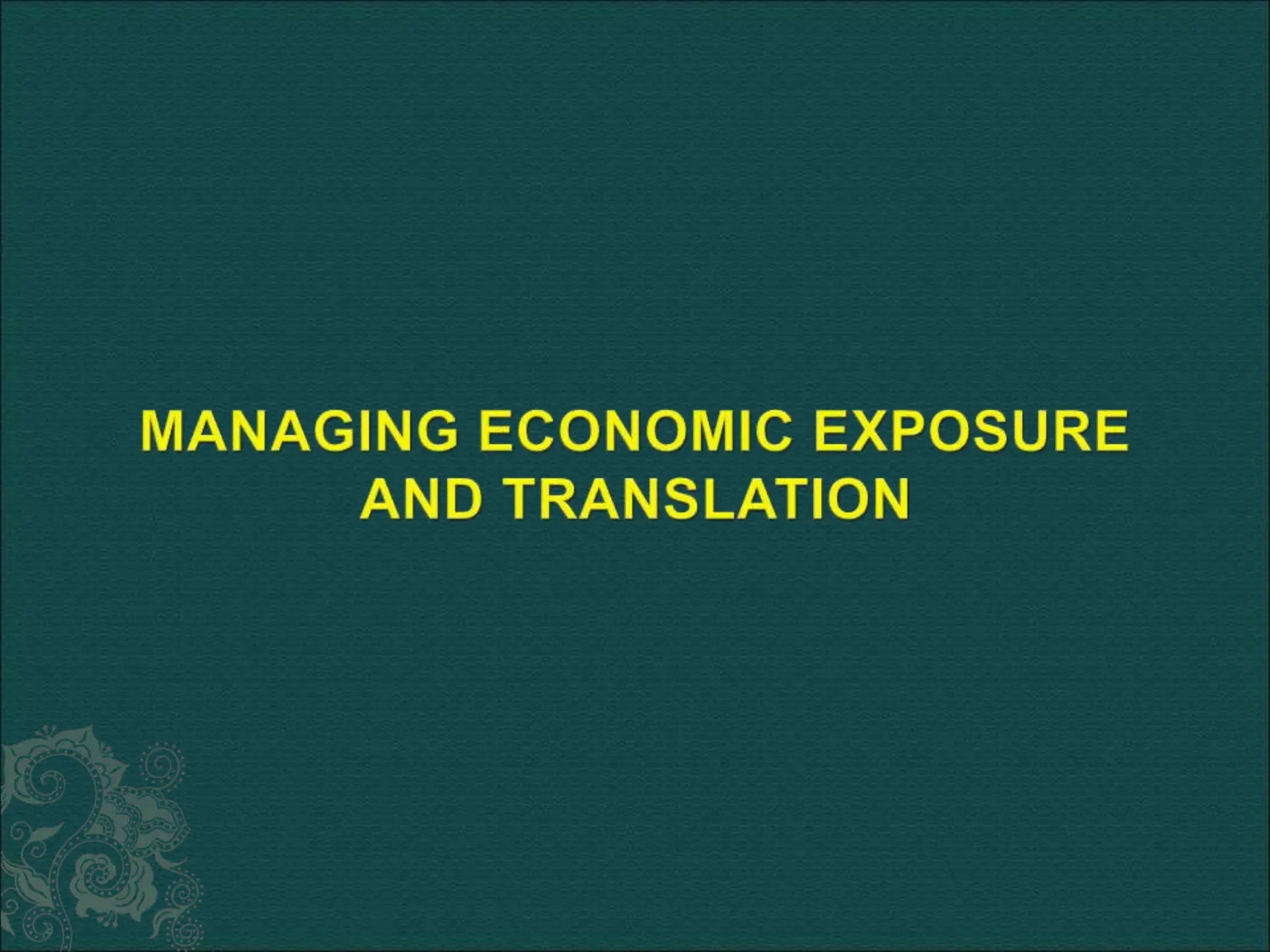 CH 12 - MANAGING ECONOMIC EXPOSURE AND TRANSLATION.pptx
