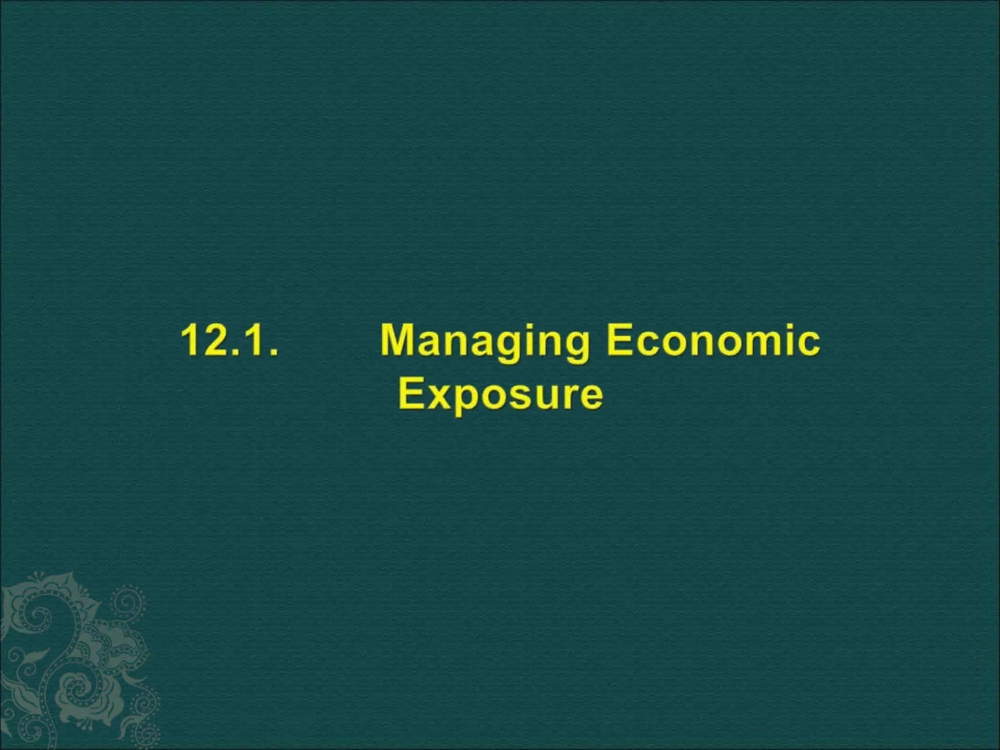 CH 12 - MANAGING ECONOMIC EXPOSURE AND TRANSLATION.pptx