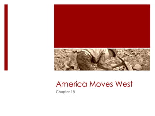 Chapter 18: Americans Move West | PPTX