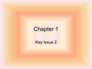 Ch 1, key issue 2 | PPT