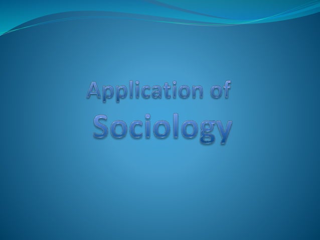 Chapter 1 lec 4 application of sociology | PPTX