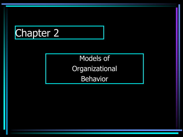 Models of Organizational Behavior Ch 2.ppt