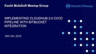 Implementing CloudHub 2.0 CI/CD Pipeline with Bitbucket Integration | PPTX