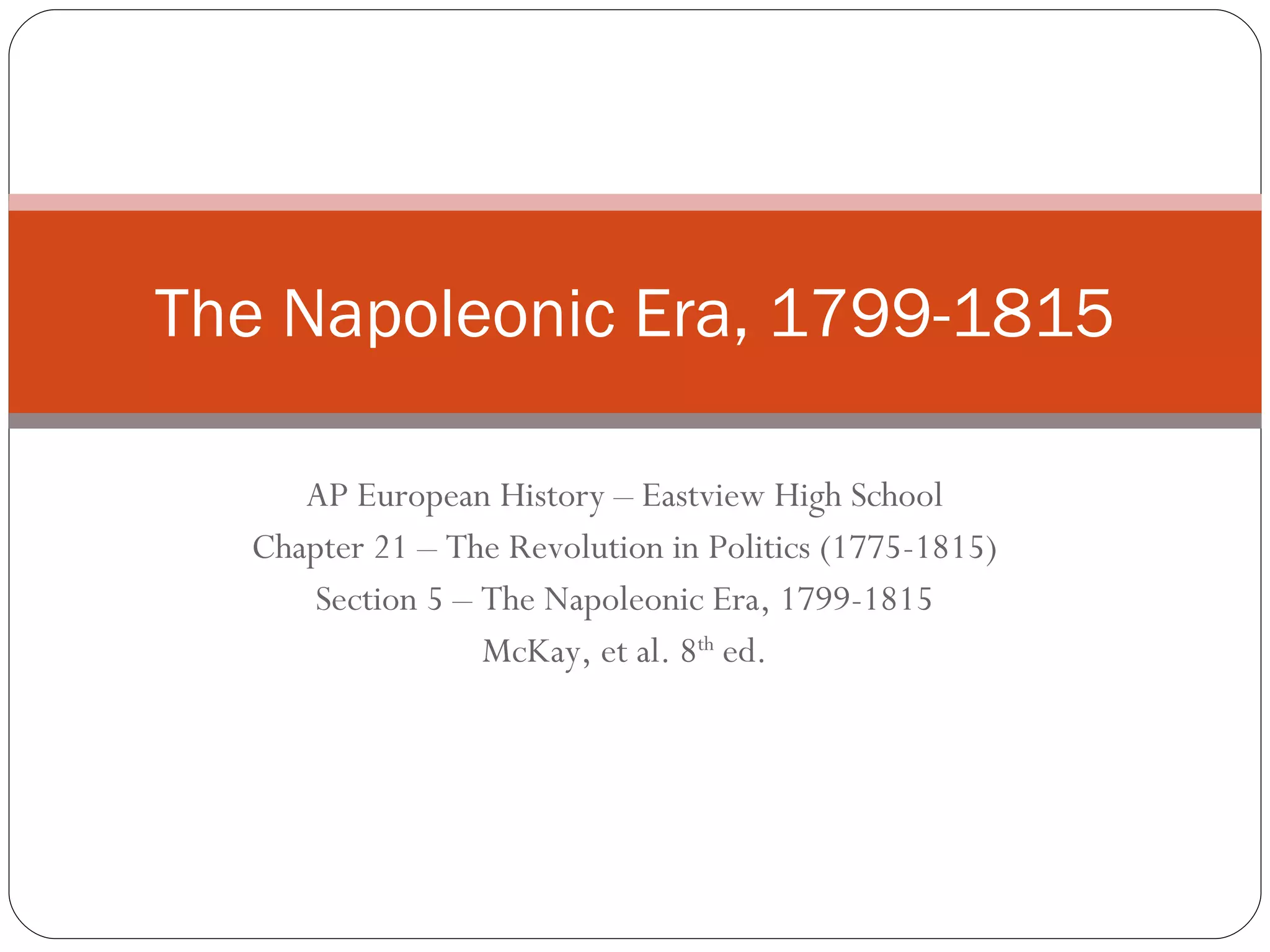 Ch21 Section 5 The Napoleonic Era, 1799 1815 | PPT | War and Conflicts
