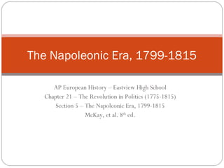 Ch21 Section 5 The Napoleonic Era, 1799 1815 | PPT