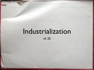 Ch 25 industrialization slides | KEY