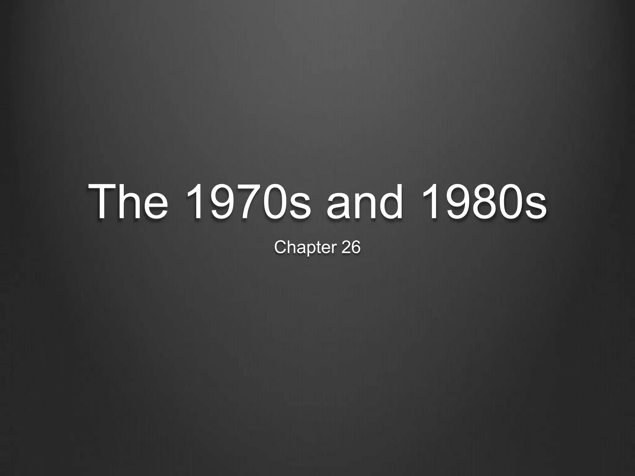 Ch 26 1970s and 1980s | PPT