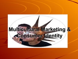 Consumer Identity In A Multicultural Society | PPT