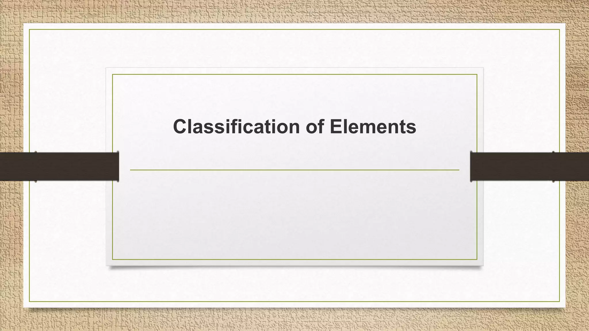 CLASSIFICATION OF ELEMENTS AND PERIODICITY IN PROPERTIES | PPTX ...