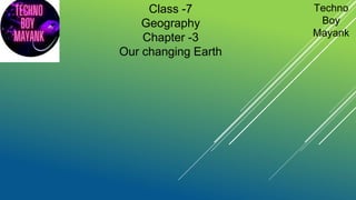 Ch 3 Our Changing Earth 2.pptx | Geography | Science