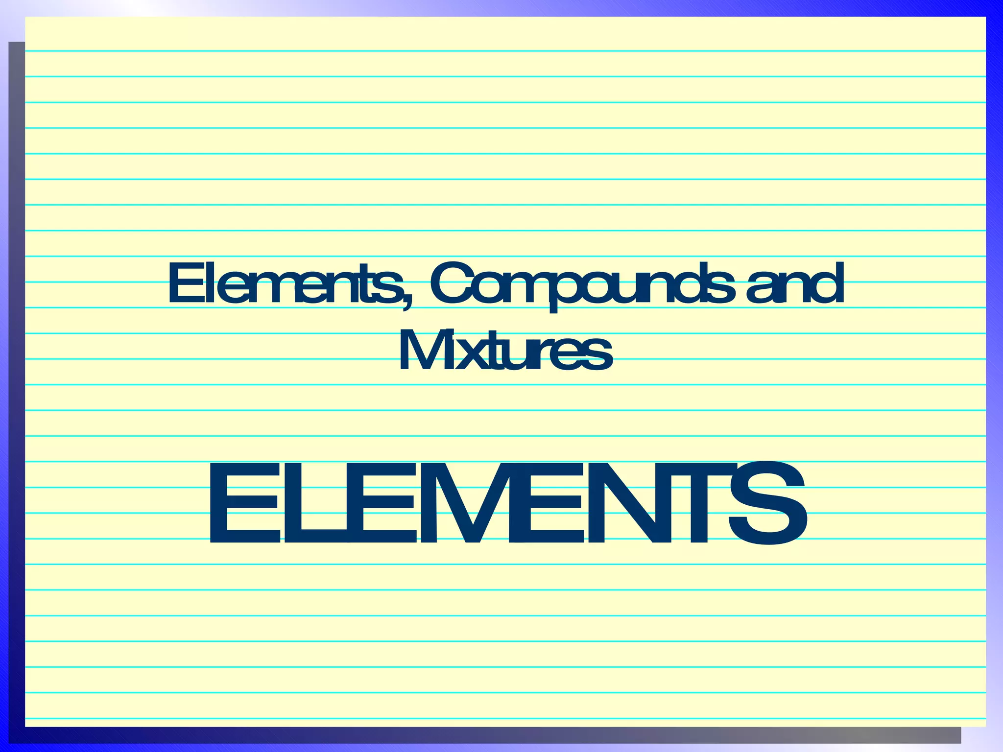 Ch 4 elements_compounds_and_mixtures | PPT