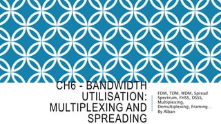 Ch6 bandwidth utilisation multiplexing and spreading | PPTX